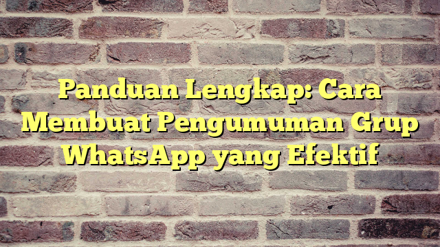 Panduan Lengkap: Cara Membuat Pengumuman Grup WhatsApp yang Efektif ... Panduan Lengkap: Cara Membuat Pengumuman Grup WhatsApp yang Efektif ...